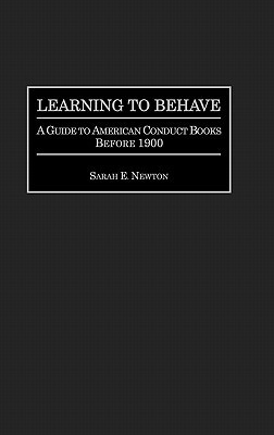Learning to Behave: A Guide to American Conduct Books Before 1900 by ...