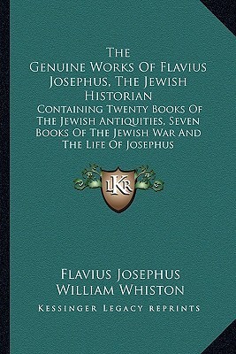 The Genuine Works Of Flavius Josephus, The Jewish Historian: Containing ...