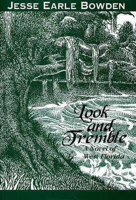 Look and Tremble; A Novel of West Florida by Jesse Earle Bowden | Goodreads