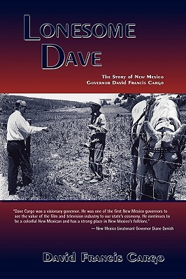 Lonesome Dave, The Story of New Mexico Governor David Francis Cargo by ...