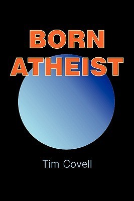 Born Atheist by Tim Covell | Goodreads