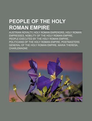 People of the Holy Roman Empire: Austrian Royalty, Holy Roman Emperors ...
