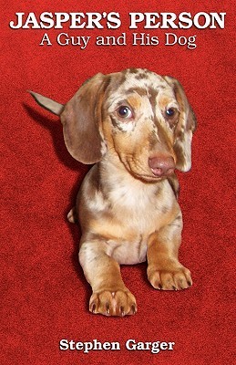 Jasper's Person: A Guy and His Dog by Stephen Garger | Goodreads
