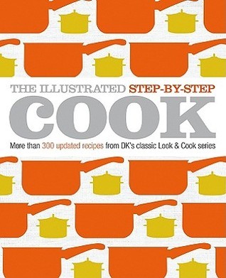 The Illustrated Step-by-Step Cook by Lucy Bannell | Goodreads