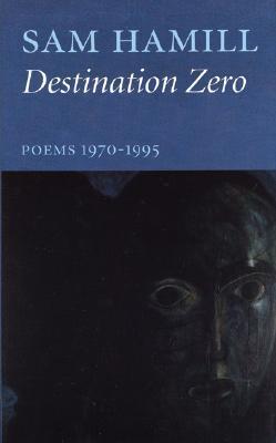 Destination Zero: Poems 1970-1995 by Sam Hamill | Goodreads