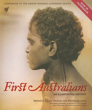 First Australians: An Illustrated History by Marcia Langton | Goodreads