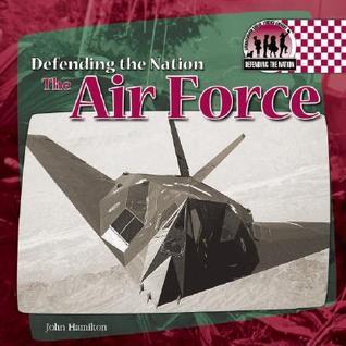 The Air Force (Defending the Nation) by John Hamilton | Goodreads