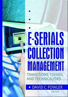 E-Serials Collection Management: Transitions, Trends, and ...