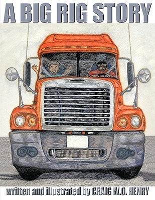 A Big Rig Story by Craig W.O. Henry | Goodreads