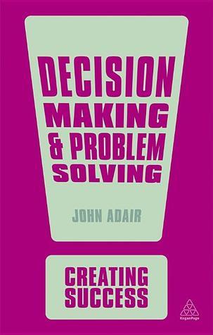 Decision Making & Problem Solving by John Adair | Goodreads