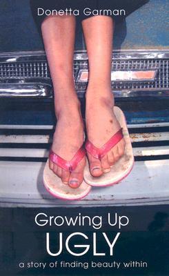 Growing Up Ugly by Donetta Garman | Goodreads
