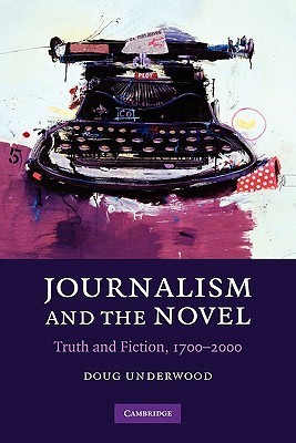 Journalism and the Novel: Truth and Fiction, 1700–2000 by Doug ...