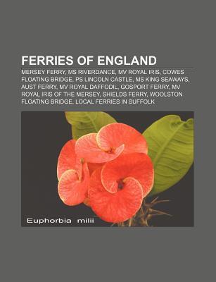 Ferries of England: Mersey Ferry, MS Riverdance, Mv Royal Iris, Cowes ...