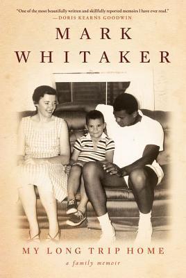 My Long Trip Home: A Family Memoir by Mark Whitaker | Goodreads