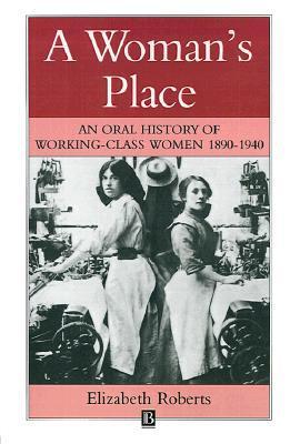 A Woman's Place: An Oral History of Working Class Women 1890-1940 by ...