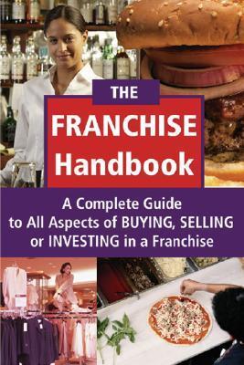 The Franchise Handbook: A Complete Guide to All Aspects of Buying ...