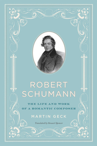 Robert Schumann: The Life and Work of a Romantic Composer by Martin ...