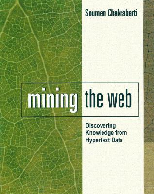 Mining the Web: Discovering Knowledge from Hypertext Data by Soumen Chakrabarti | Goodreads