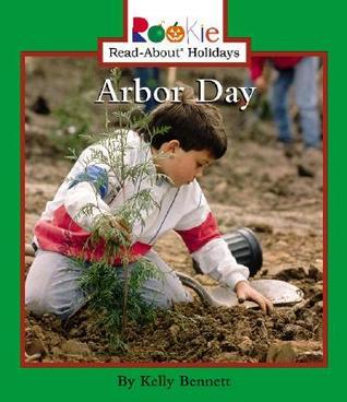 Arbor Day (Rookie Read-About Holidays) by Kelly Bennett | Goodreads