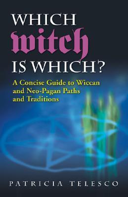 Which Witch Is Which?: A Concise Guide To Wiccan And Neo-pagan Paths ...