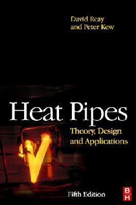Heat Pipes: Theory, Design and Applications by David Anthony Reay ...