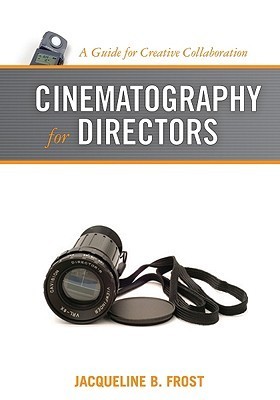 Cinematography for Directors: A Guide for Creative Collaboration by ...