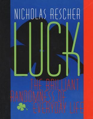 Luck: The Brilliant Randomness Of Everyday Life by Nicholas Rescher ...