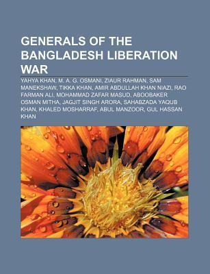 Generals of the Bangladesh Liberation War: Yahya Khan, M. A. G. Osmani ...