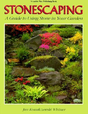 Stonescaping: A Guide to Using Stone in Your Garden by Jan Kowalczewski ...