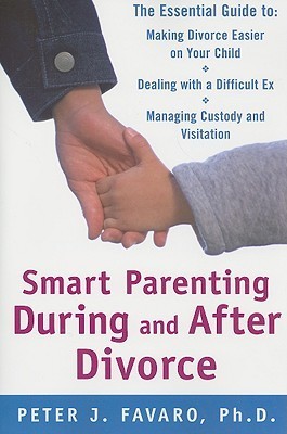 Smart Parenting During and After Divorce: The Essential Guide to Making ...