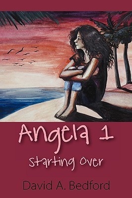 Starting Over (Angela #1) by David A. Bedford | Goodreads