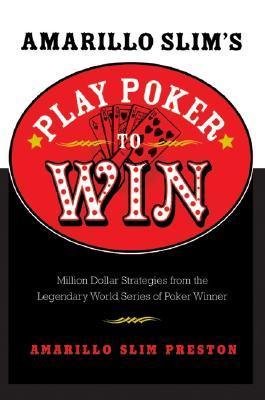 Amarillo Slim's Play Poker to Win: Million Dollar Strategies from the ...