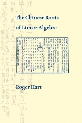 The Chinese Roots of Linear Algebra by Roger Hart | Goodreads