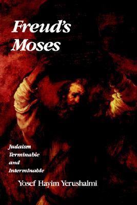 Freud's Moses: Judaism Terminable and Interminable by Yosef Hayim ...