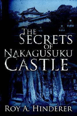 The Secrets of Nakagusuku Castle by Roy A. Hinderer | Goodreads