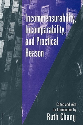 Incommensurability, Incomparability, and Practical Reason by Chang ...