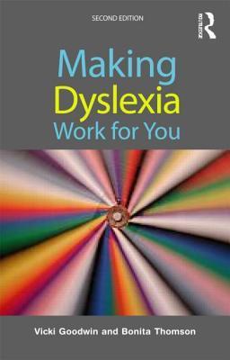 Making Dyslexia Work for You by Vicki Goodwin | Goodreads