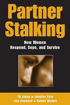 Partner Stalking: How Women Respond, Cope, and Survive by T.K. Logan ...