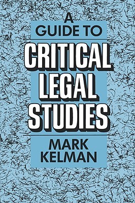 A Guide to Critical Legal Studies by Mark Kelman | Goodreads
