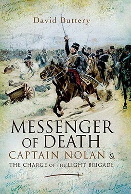 Messenger of Death: Captain Nolan and the Charge of the Light Brigade ...