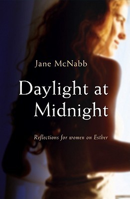 Daylight at Midnight: Reflections for Women on Esther by Jane McNabb | Goodreads