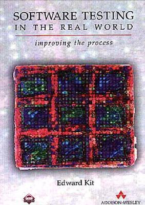 Software Testing in the Real World: Improving the Process by Edward Kit ...