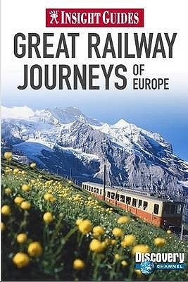 Great Railway Journeys of Europe (Insight Guides) by Insight Guides ...