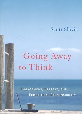 Going Away to Think: Engagement, Retreat, and Ecocritical ...
