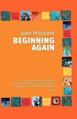 Beginning Again by John Pritchard | Goodreads