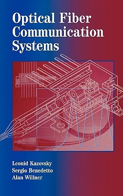Optical Fiber Communication Systems by Leonid G. Kazovsky | Goodreads