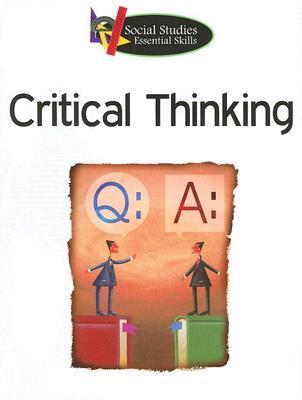 Critical Thinking (Social Studies Essential Skills) by Liz Brown ...