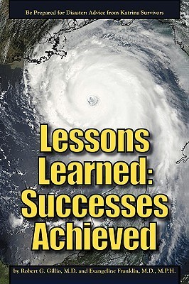 Lessons Learned: Successes Achieved: Be Prepared for Disaster: Advice ...