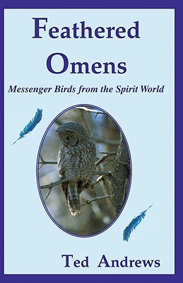 Feathered Omens: Messenger Birds from the Spirit World by Ted Andrews ...