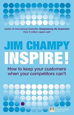 Inspire: How to Keep Your Customers When Your Competitors Can't by Jim ...